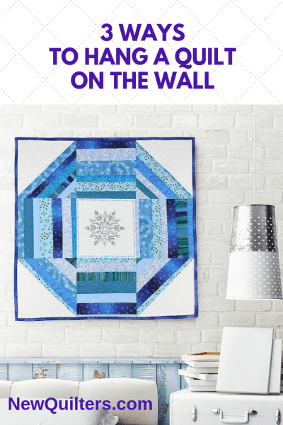 3 Ways To Hang A Quilt On The Wall New Quilters